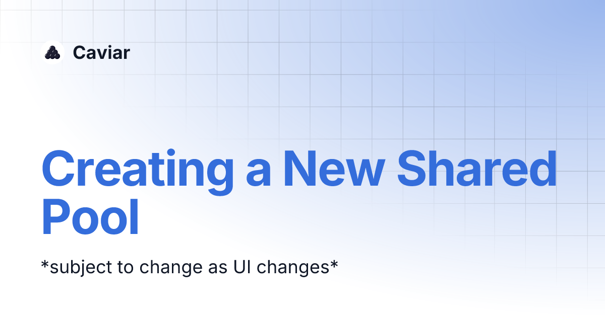 Creating a New Shared Pool | Caviar
